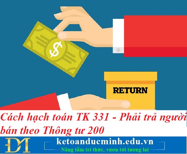 Cách hạch toán TK 331 - Phải trả người bán theo Thông tư 200 – KTĐM